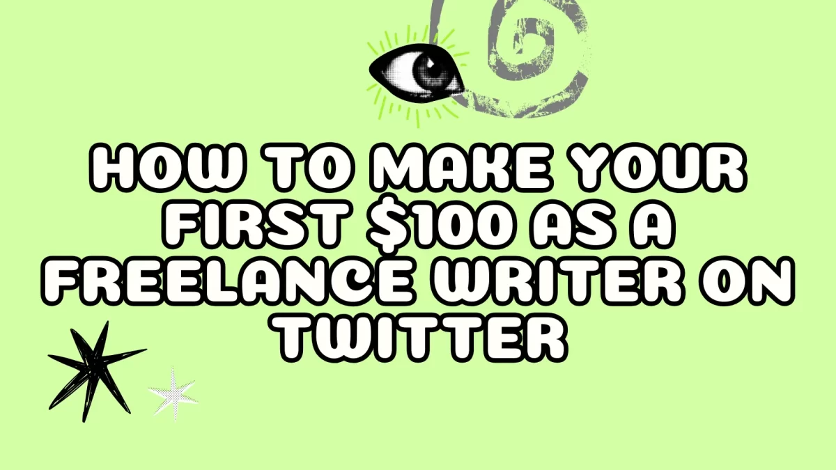 How to Make Your First $100 as a Freelance Writer on Twitter ...